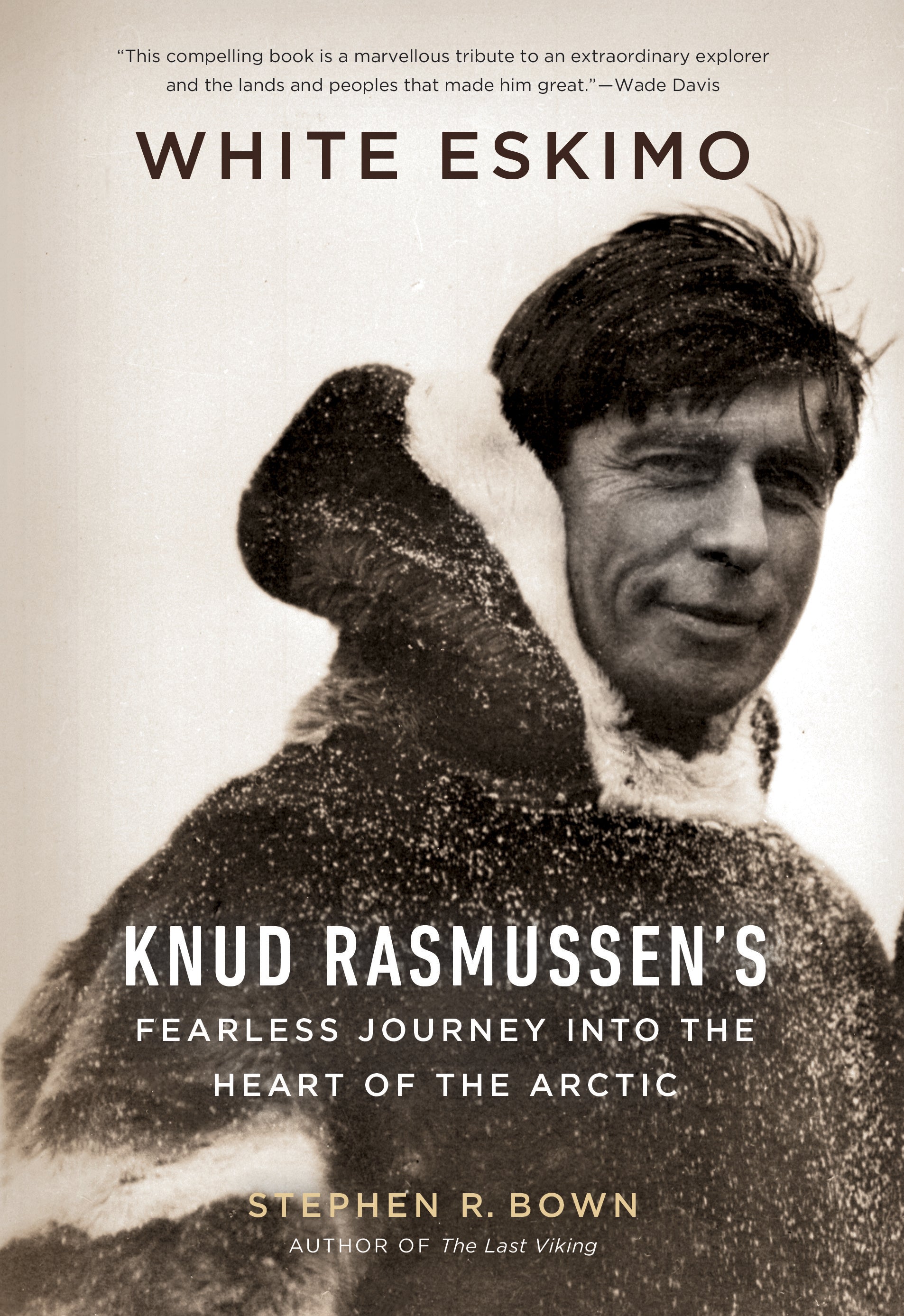 White Eskimo : Knud Rasmussen's Fearless Journey into the Heart of the ...